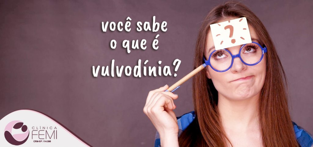 O que é Vulvodínia? | Clínica Femi
